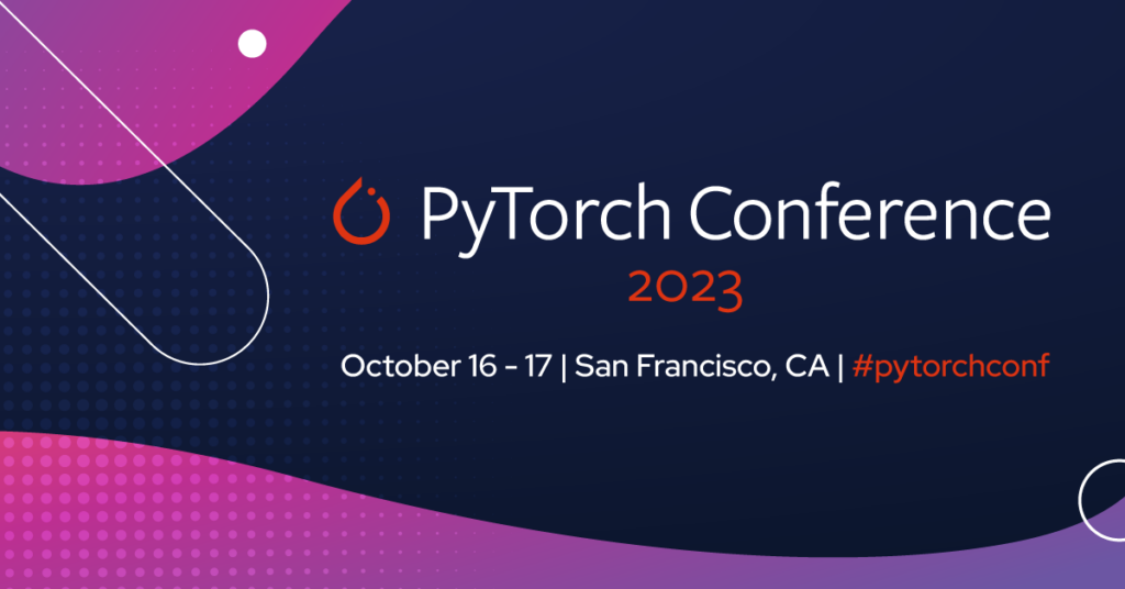 PyTorch 2023大会：10月16-17日旧金山见 – PyTorch - PyTorch 深度学习库